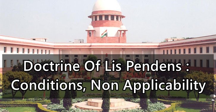 Doctrine Of Lis Pendens: Applicability & Non-Applicability — Ylcube